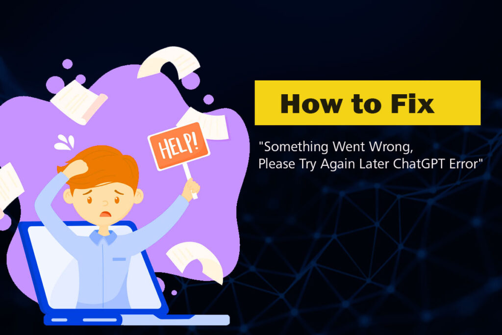 Something Went Wrong, Please Try Again Later ChatGPT Error - [FIX] - Aitechtonic