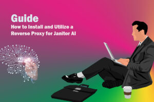 Guide: How to Install and Utilize a Reverse Proxy for Janitor AI - Aitechtonic