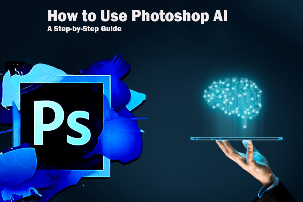 How to Use Photoshop AI: A Step-by-Step Guide - Aitechtonic