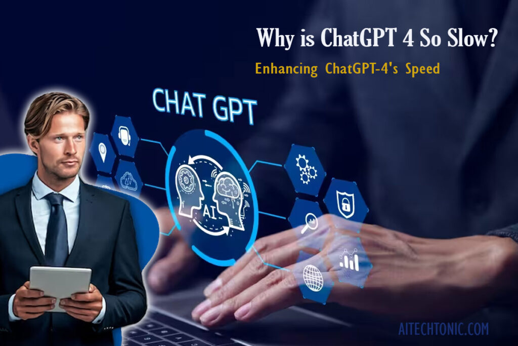 Why is ChatGPT 4 So Slow? Enhancing ChatGPT-4's Speed - Aitechtonic