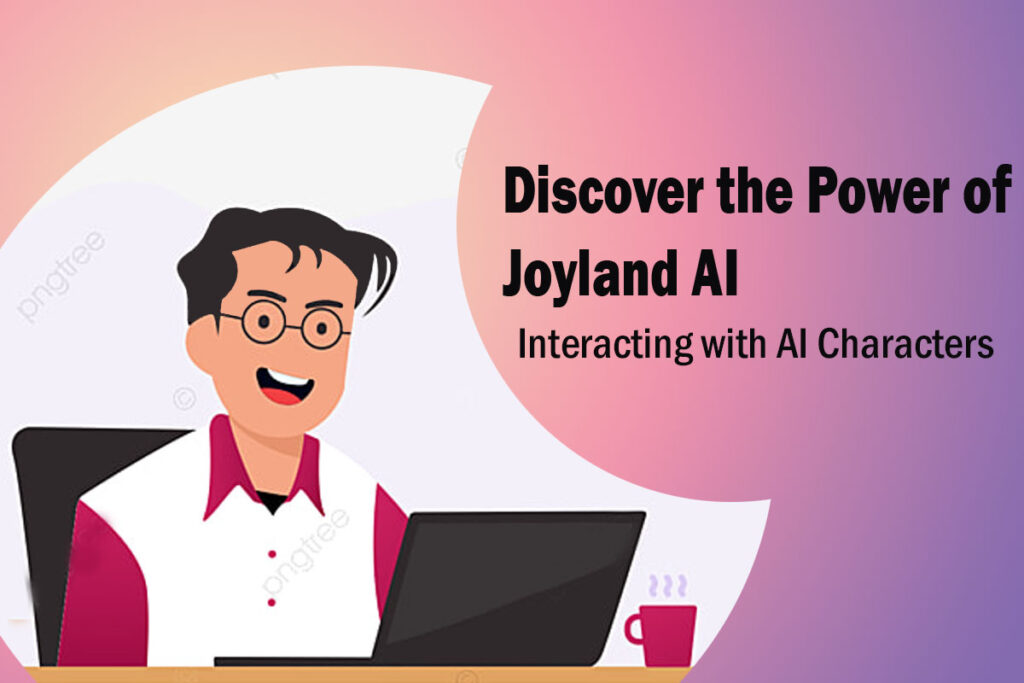 Discover the Power of Joyland AI: Interacting with AI Characters ...