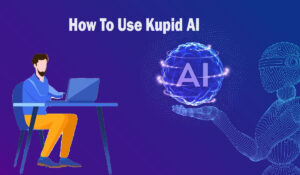 How To Use Kupid AI - Aitechtonic