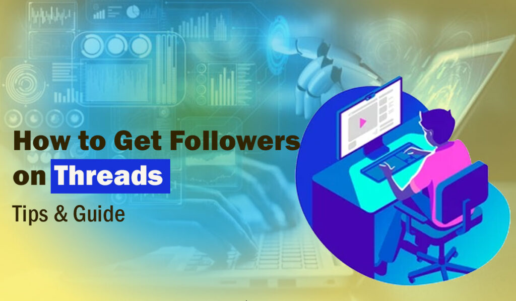 How to Get Followers on Threads: Tips & Guide - Aitechtonic