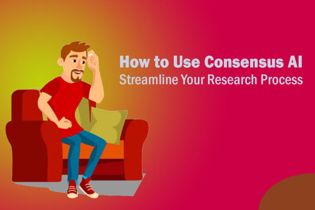 How to Use Consensus AI: Streamline Your Research Process - Aitechtonic