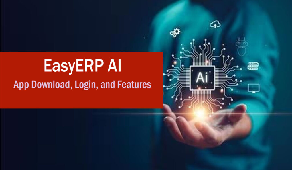 EasyERP AI: App Download, Login, and Features - Aitechtonic