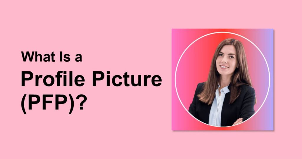 What Is a Profile Picture (PFP) on Social Media? - Aitechtonic