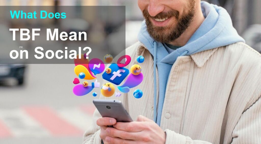 What Does TBF Mean on Social Media? - Aitechtonic